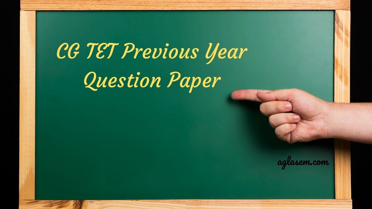 CG TET Previous Year Question Papers - Download PDF Here - AglaSem Career